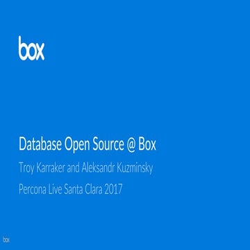 Database Open Source @ Box - Percona Live 2017 | PPT