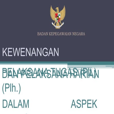 Kewenangan Pejabat Sementara Selaku Pelaksana Tugas (PLT) dan Pelaksana ...