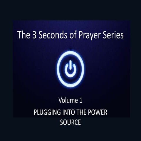 Plugging into the power source 3 secprayerseries_vol1 | PPT