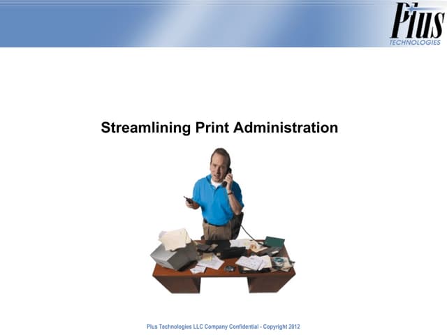 Streamlining Print Administration | PPT Streamlining Print Administration | PPT