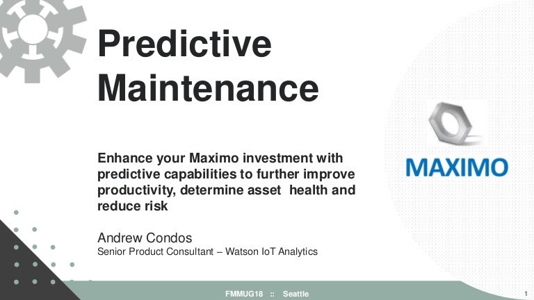 Ibm Maximo Predictive Maintenance Fmmug 2018