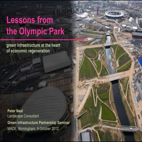 Lessons fron the Olympic Park- Peter Neal, Green Infrastructure Seminar ...