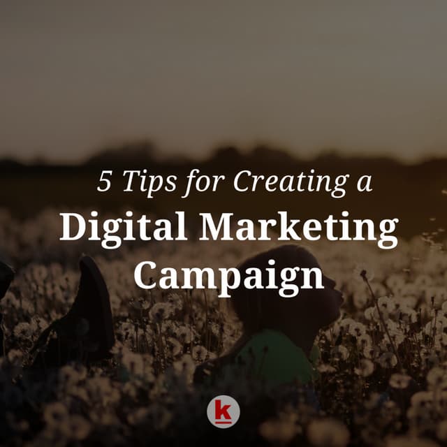 5 Tips for Creating a Digital Marketing Campaign | PDF