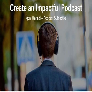 How to Create an Impactful Podcast - Podcast Subjective | PPT
