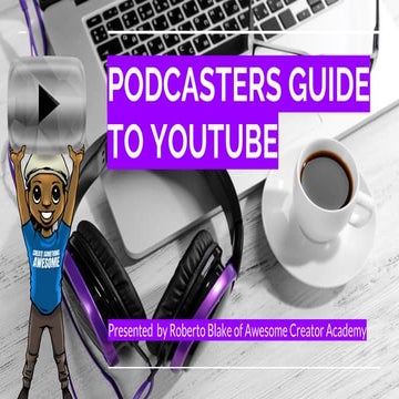 Podcasters Guide to YouTube | PPT