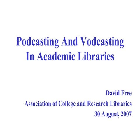 Podcasting and Vodcasting In Academic Libraries | PPT
