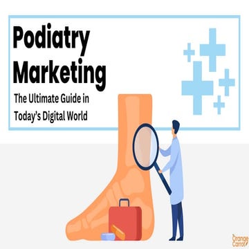 Podiatry Marketing - The Ultimate Guide in Today’s Digital World.pdf