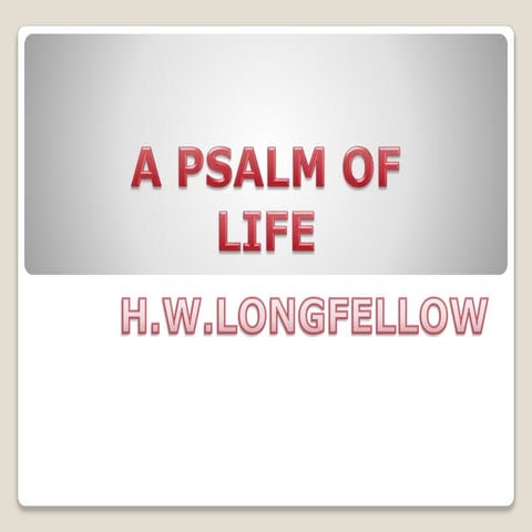 A PSALM OF LIFE - H.W.LONGFELLOW | PPT | Free Download