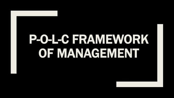 THE P-O-L-C FRAMEWORK OF MANAGEMENT.pptx | Business Administration ...
