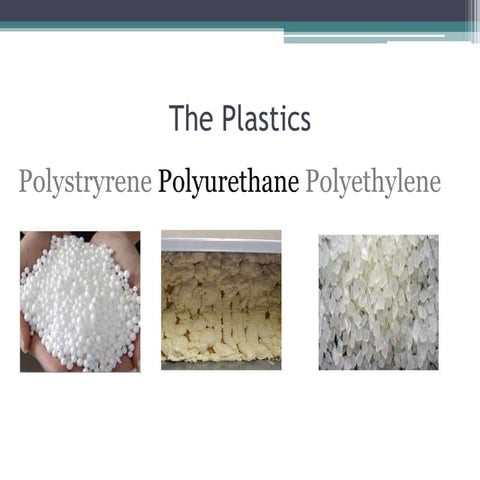 The Plastics - Polystryrene Polyurethane Polyethylene - | PPTX