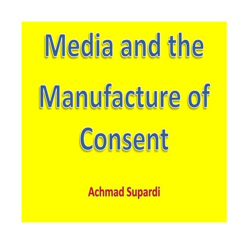 Media and the Manufacture of consent | PPTX