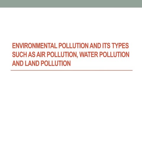 POLLUTION and its types : such as air water and land pollution | PPTX