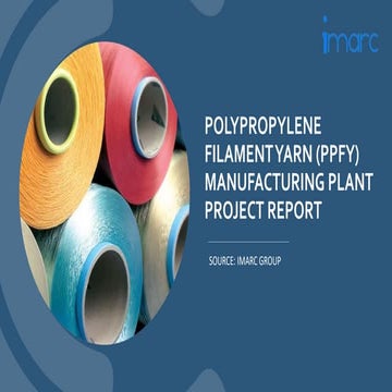 Detailed Project Report on Setting up a Polypropylene Filament Yarn Manufacturing Plant | PPTX