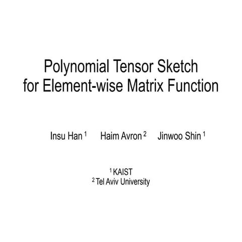 Polynomial Tensor Sketch For Element Wise Matrix Function Icml 2020 Ppt
