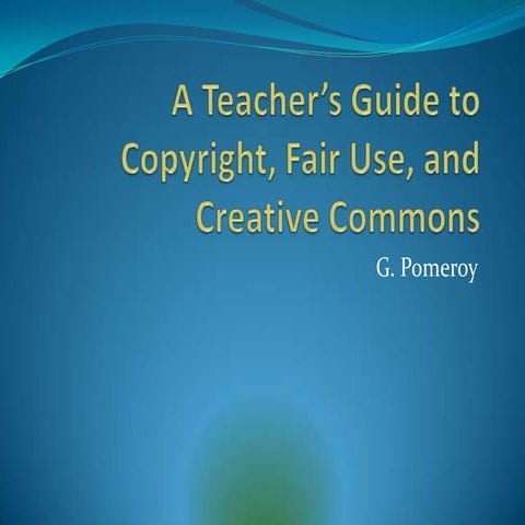 Teacher's Guide to Copyright, Fair Use, and Creative Commons | PPTX