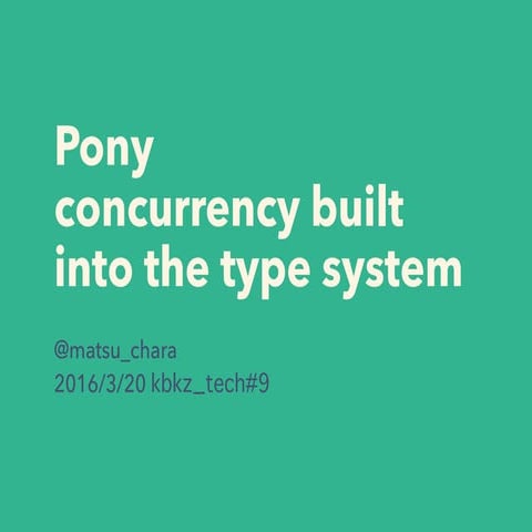 Pony concurrency built into the type system | PDF