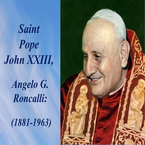Pope John XXIII, Angel of Peace and Reform (1881-1963).pptx