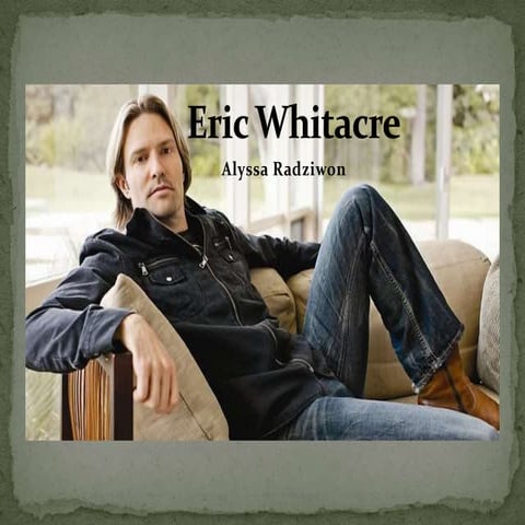 Eric Whitacre Presentation | PPTX