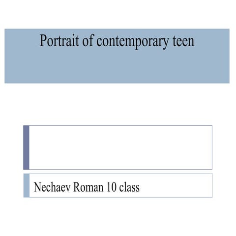 Portrait of contemporary teen. NECHAEV ROMAN 10 class | PPTX
