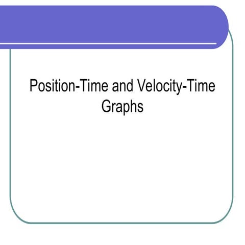 Position-Time_and_Velocity-Time_Graphs.ppt