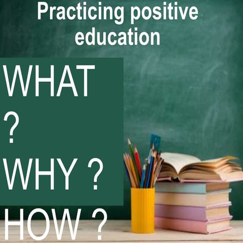 Positive education TEACHING WHAT WHY HOW | PPT