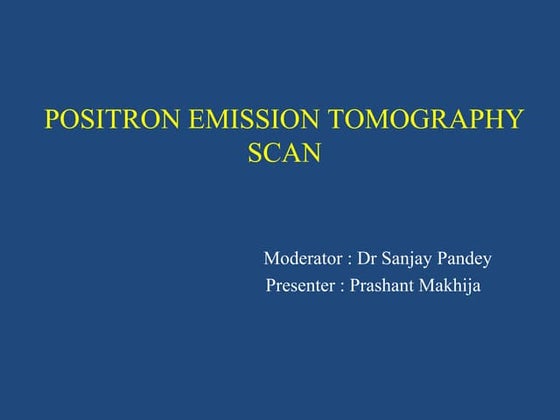 Positron Emissions Tomography (PET SCAN) | PPTX