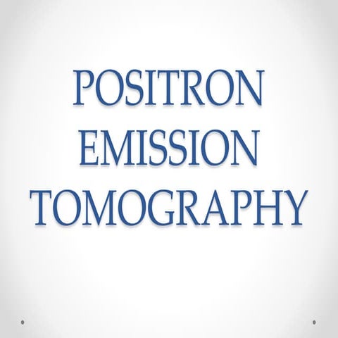 POSITRON EMISSION TOMOGRAPHY.pptx