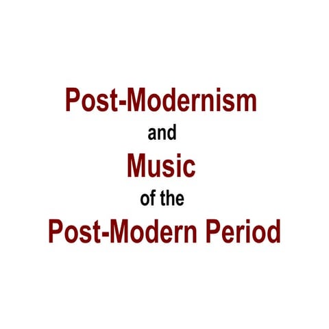Post Modernism & Post-Modern Music | PPT