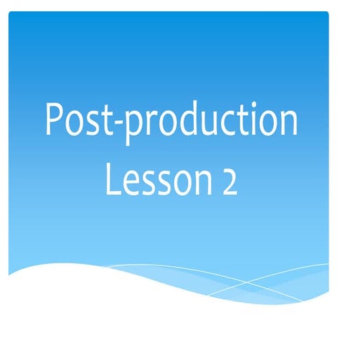 Post production lesson 2 | PPTX | Video Production | Content Production
