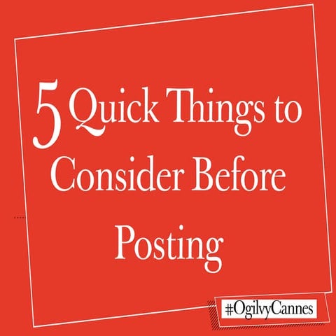 5 Quick Things to Consider Before Posting #CannesLions / #OgilvyCannes ...