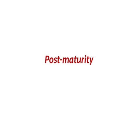 Postmaturity: Birth after 42 weeks gestation, | PPTX