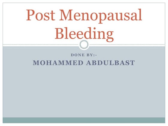 Post menopausal bleeding | PPTX | Menopause | Endocrine and Metabolic Diseases