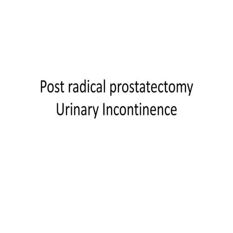Post radical prostatectomy urinary incontinence | PPTX