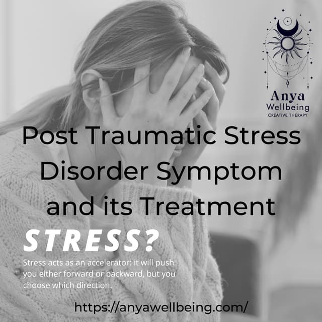 Post Traumatic Stress Disorder Symptom and its Treatment | Anya ...