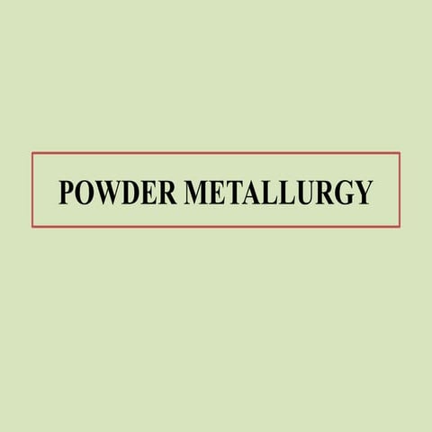 Powder Metallurgy for Mechanical Engineering | PPTX