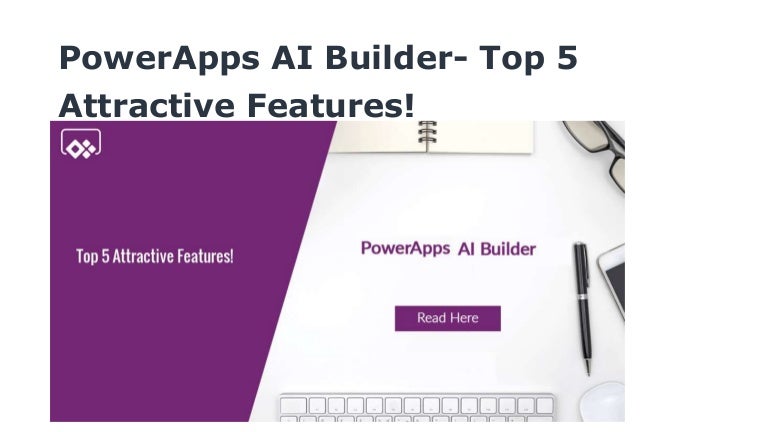 Power apps ai builder top 5 attractive features!