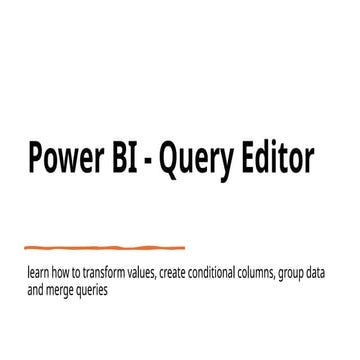 Query Editor in Powerbi-learn how to transform values, create conditional columns, group data ...