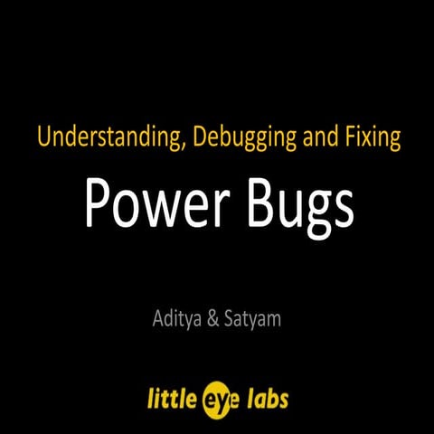 Understanding, debugging and fixing power bugs | PPT
