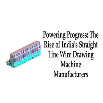 Powering Progress The Rise of India's Straight Line Wire Drawing ...