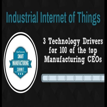 3 Technology Drivers for 100 of the Top Manufacturing CEO's ...