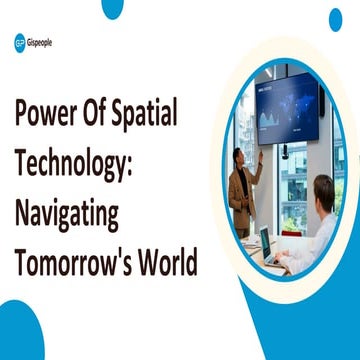 Power Of Spatial Technology: Navigating Tomorrow's World | PPT