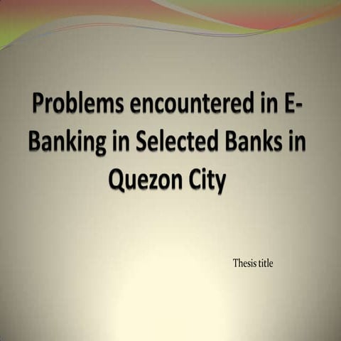 Problems encountered in e-banking in selected bank in Quezon City ...