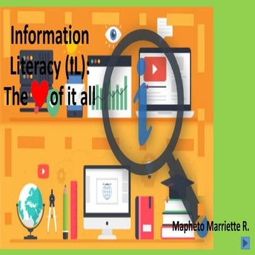 Information Literacy (IL): The heart of it all. | PPTX
