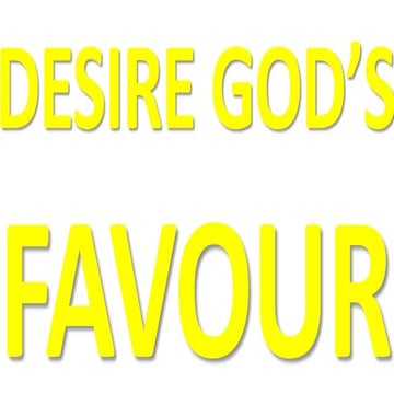 POWERPOINT DESIRE GOD'S FAVOUR.pptx