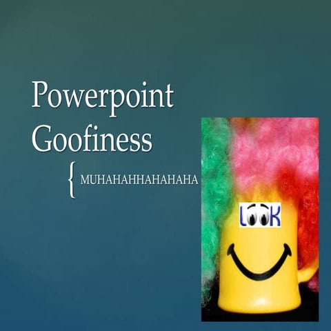Powerpoint goofiness pt2 | PPT