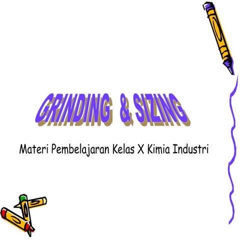 GRINDING SIZING ADALAH PROSES PENGECILAN RAW MATERIAL DAN ...