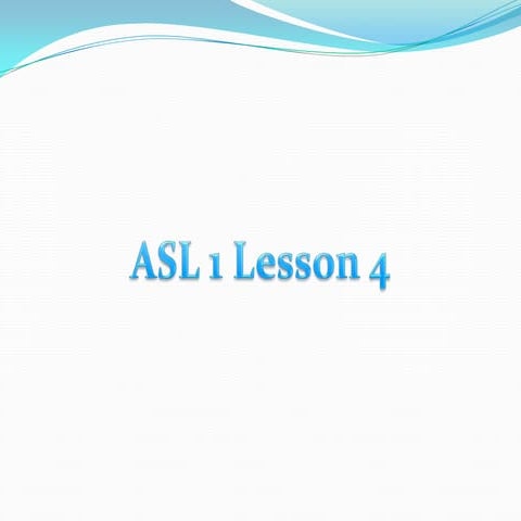 ASL 1 Lesson 4 | PPTX