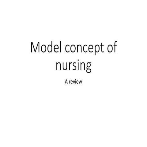 Model concept of nursing. A Review on theories, model and nursing | PPTX