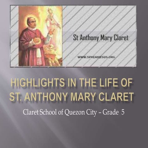 Highlights in the life of St. Anthony Mary Claret (for Claret School of ...