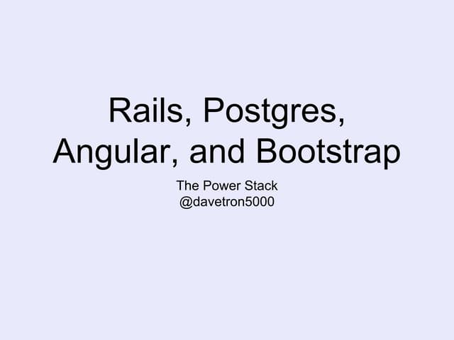 Rails Postgres Angular And Bootstrap The Power Stack Ppt